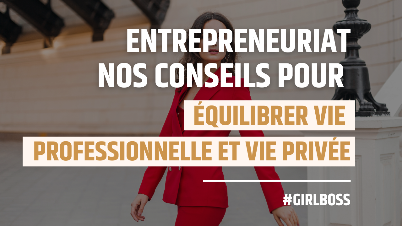 Entrepreneuriat : Équilibre Vie Professionnelle et Vie Privée