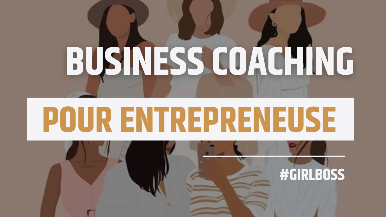 Business Coaching pour Femme Entrepreneur - Blog Girl Boss
